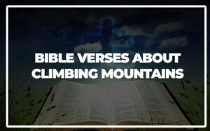 35 Bible Verses About Climbing Mountains - Bible Repository