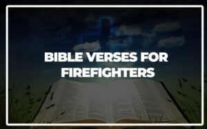 35 Bible Verses for Firefighters - Bible Repository