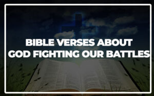 35 Bible Verses About God Fighting Our Battles - Bible Repository