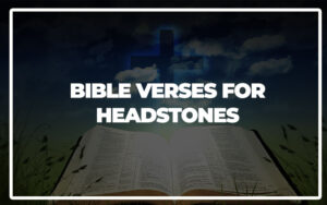 35 Bible Verses For Headstones - Bible Repository