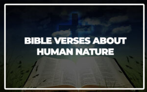 30 Bible Verses About Human Nature - Bible Repository
