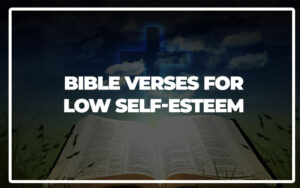 35 Bible Verses for Low Self-Esteem - Bible Repository