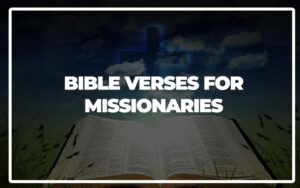 35 Bible Verses For Missionaries - Bible Repository