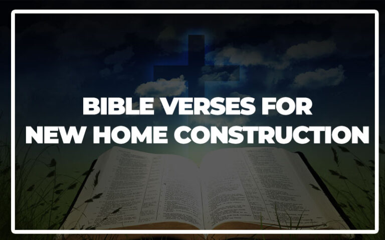 35 Bible Verses For New Home Construction - Bible Repository
