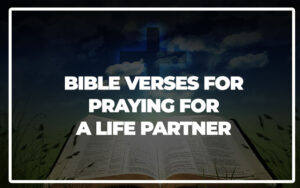 35 Bible Verses for Praying for a Life Partner - Bible Repository