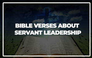 35 Bible Verses About Servant Leadership - Bible Repository