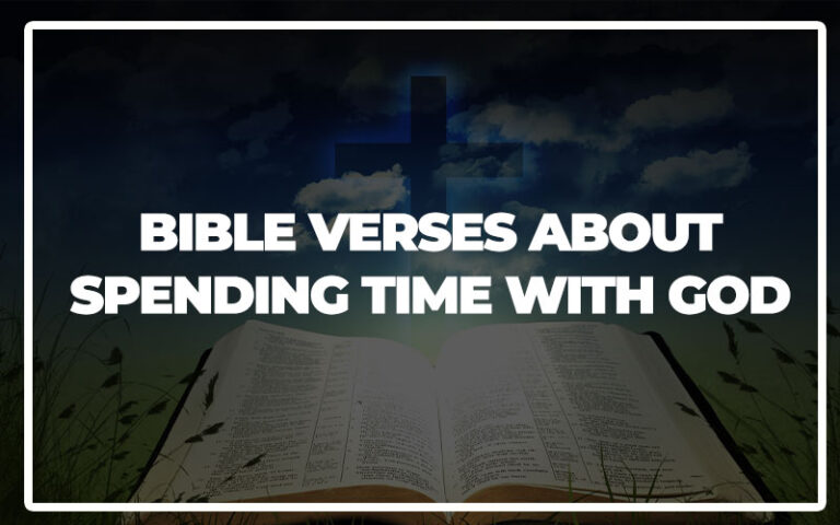 35 Bible Verses About Spending Time With God - Bible Repository