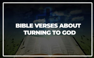 35 Bible Verses About Turning to God - Bible Repository