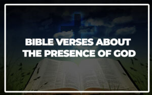 35 Bible Verses About the Presence of God - Bible Repository