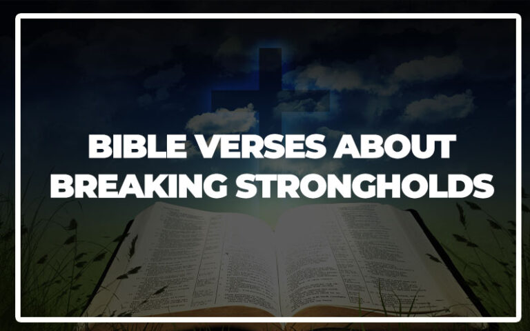 35 Bible Verses About Breaking Strongholds - Bible Repository