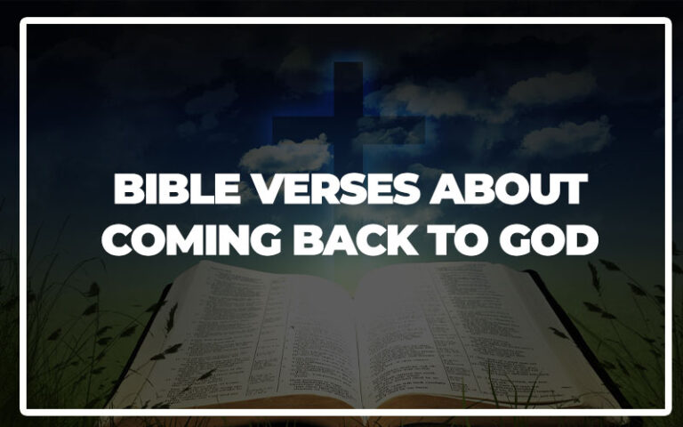 35 Bible Verses About Coming Back to God - Bible Repository
