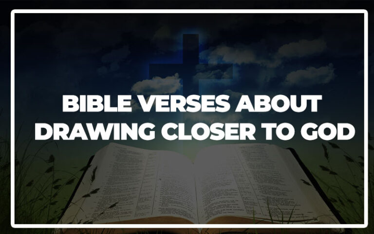 35 Bible Verses About Drawing Closer to God - Bible Repository