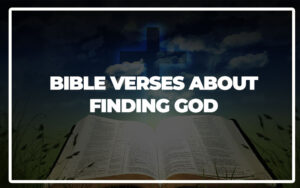 35 Bible Verses About Finding God - Bible Repository