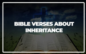 35 Bible Verses About Inheritance - Bible Repository