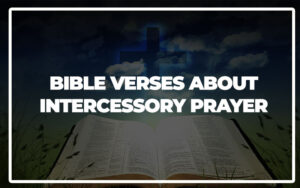35 Bible Verses About Intercessory Prayer - Bible Repository