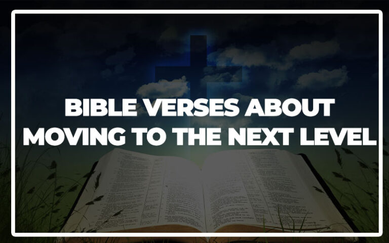 35 Bible Verses About Moving to the Next Level - Bible Repository