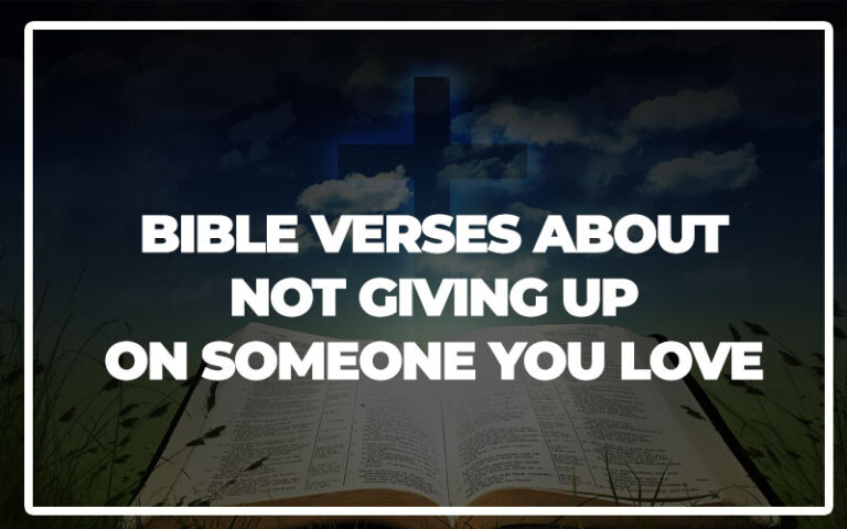 35 Bible Verses About Not Giving Up On Someone You Love - Bible Repository