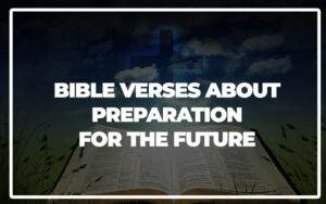 35 Bible Verses About Preparation for the Future - Bible Repository