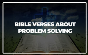 35 Bible Verses About Problem Solving - Bible Repository
