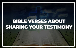 35 Bible Verses About Sharing your Testimony - Bible Repository