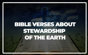 35 Bible Verses About Stewardship of the Earth - Bible Repository