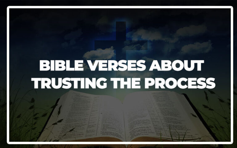 35 Bible Verses About Trusting the Process - Bible Repository