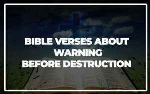 35 Bible Verses About Warning Before Destruction - Bible Repository