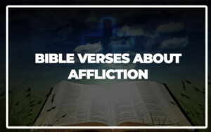 35 Bible Verses About Affliction - Bible Repository