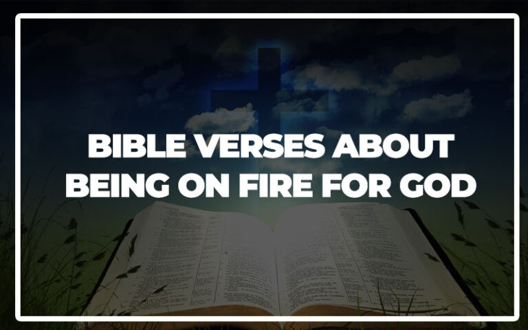35 Bible Verses About Being On Fire for God - Bible Repository