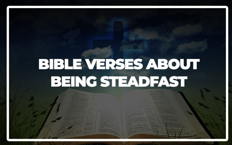 35 Bible Verses About Being Steadfast - Bible Repository