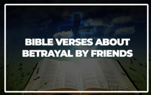 35 Bible Verses About Betrayal by Friends - Bible Repository