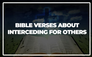 35 Bible Verses About Interceding for others - Bible Repository