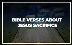 35 Bible Verses About Jesus Sacrifice - Bible Repository
