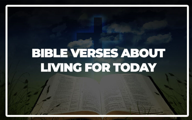 35 Bible Verses About Living for Today - Bible Repository