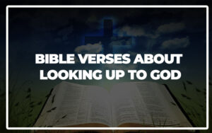 35 Bible Verses About Looking up to God - Bible Repository