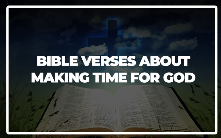35 Bible Verses About Making Time for God - Bible Repository