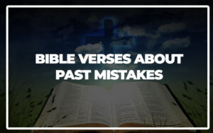 35 Bible Verses About Past Mistakes - Bible Repository