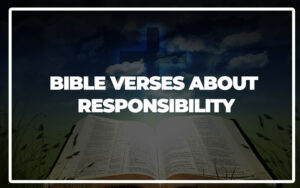 35 Bible Verses About Responsibility - Bible Repository