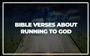 35 Bible Verses About Running to God - Bible Repository