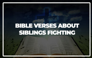 35 Bible Verses About Siblings Fighting - Bible Repository