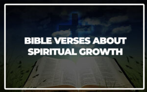 35 Bible Verses About Spiritual Growth - Bible Repository