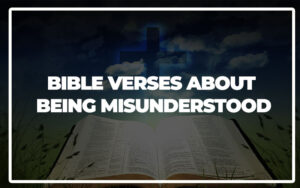 35 Bible Verses About Being Misunderstood - Bible Repository