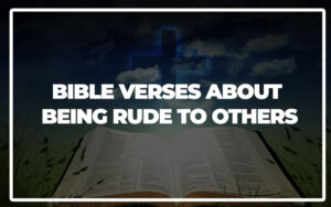 35 Bible Verses About Being Rude to Others - Bible Repository