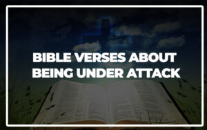 35 Bible Verses About Being Under Attack - Bible Repository