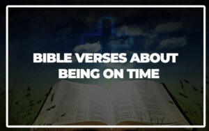 35 Bible Verses About Being on Time - Bible Repository