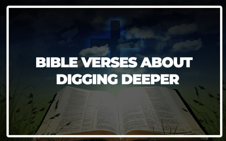 35 Bible Verses About Digging Deeper - Bible Repository
