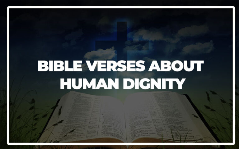 35 Bible Verses About Human Dignity - Bible Repository