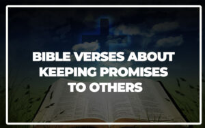 35 Bible Verses About Keeping Promises to Others - Bible Repository