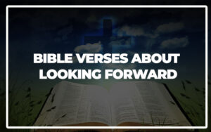 35 Bible Verses About Looking Forward - Bible Repository