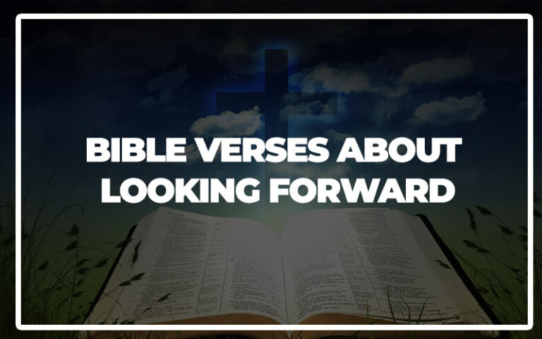 35 Bible Verses About Looking Forward - Bible Repository